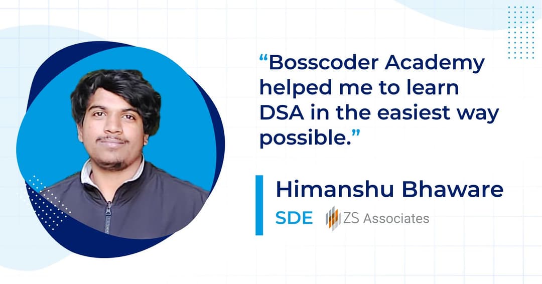 Bosscoder Academy helped me to learn DSA in the easiest way.
