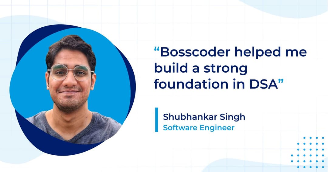 Bosscoder Academy helped me upskill & become confident in DSA